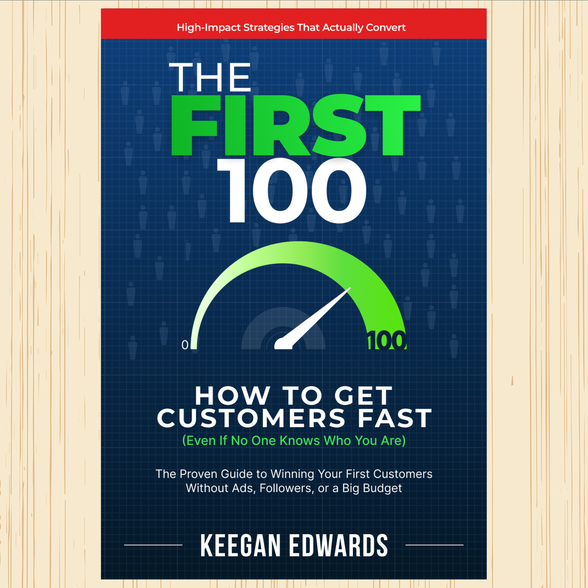 The First 100: How to Get Customers Fast (Chapter 1) – Keegan Edwards Shop
